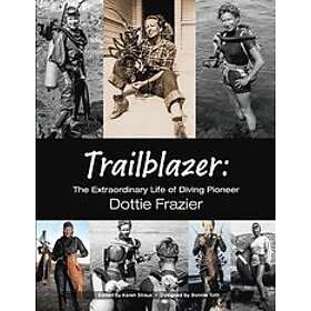Trailblazer: The Extraordinary Life of Diving Pioneer Dottie Frazier ...