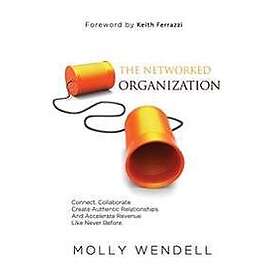 The Networked Organization: Connect. Collaborate. Create Authentic ...