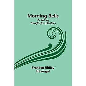 Morning Bells; Or, Waking Thoughts for Little Ones, Från 107 kr