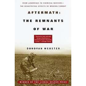 Aftermath: The Remnants of War: From Landmines to Chemical Warfare--The ...