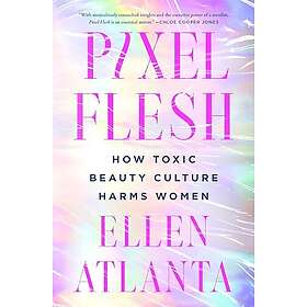 Pixel Flesh: How Toxic Beauty Culture Harms Women, Från 345 kr