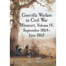 Guerrilla Warfare in Civil War Missouri, Volume IV, September 1864-June 1865, Från 414 kr