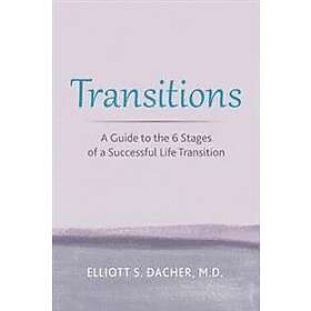 Transitions: A Guide to the 6 Stages of a Successful Life Transition ...