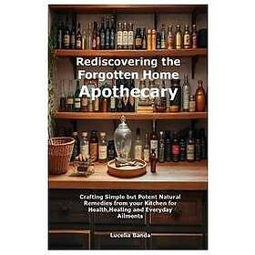 Best pris på Rediscovering the Forgotten Home Apothecary Bøker ...