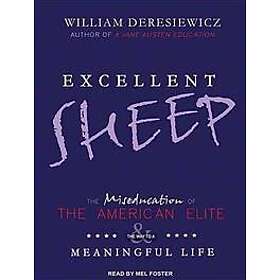 Excellent Sheep: The Miseducation of the American Elite and the Way to ...
