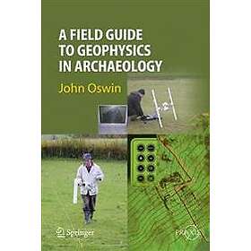 A Field Guide to Geophysics in Archaeology - Sammenlign priser hos Prisjakt