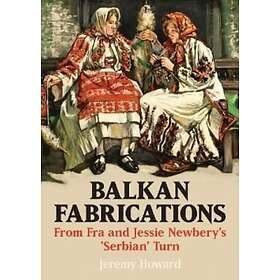 Balkan Fabrications: From Fra and Jessie Newbery¿s ¿Serbian¿ Turn ...