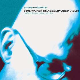 Andrew Violette, Robert Uchida Sonata For Unaccompanied Violin CD ...