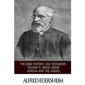 The Bible History, Old Testament, Volume 3: Israel Under Joshua and the ...