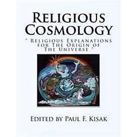 Religious Cosmology: Religious Explanations for The Origin of The ...