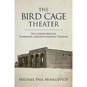 The Bird Cage Theater The Curtain Rises on Tombstone, Arizona's ...