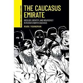 The Caucasus Emirate Ideology, Identity, and Insurgency in Russia’s ...