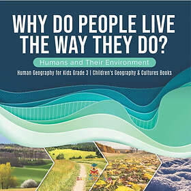 Why Do People Live The Way They Do? Humans and Their Environment Human Geography for Kids Grade ...