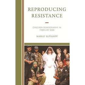 Reproducing Resistance Chechen Demography in Times of War - Black ...