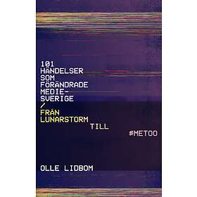 101 Händelser Som Förändrade Mediesverige Från Lunarstorm Till #meto ...