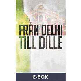 Från Delhi till Dille (E-bok) - Hitta bästa pris på Prisjakt