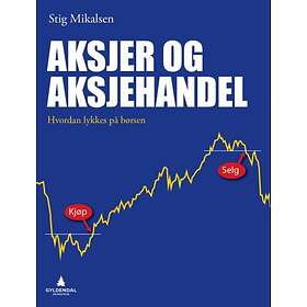 Gyldendal akademisk Aksjer og aksjehandel: hvordan lykkes på børsen ...
