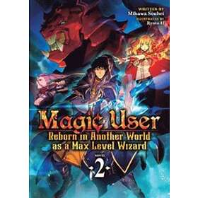 Magic User: Reborn In Another World As A Max Level Wizard (Light Novel ...