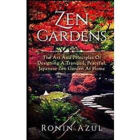 Zen Gardens: The Art And Principles Of Designing A Tranquil, Peaceful ...