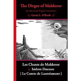 The Dirges Of Maldoror: An Illustrated English Translation Of Les ...