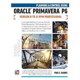 Planning And Control Using Oracle Primavera P6 Versions 8 To 21 PPM ...