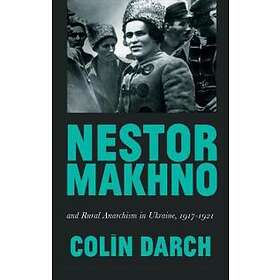 Best pris på Nestor Makhno And Rural Anarchism In Ukraine, 1917-1921 ...