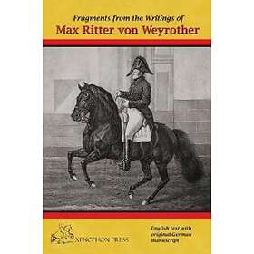 Fragments From The Writings Of Max Ritter Von Weyrother, Austrian ...