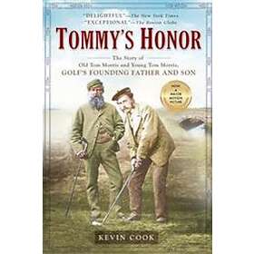 Tommy's Honor: The Story Of Old Tom Morris And Young Tom Morris, Golf's ...