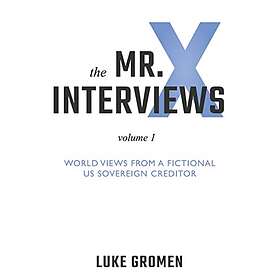 Best pris på The Mr. X Interviews: Volume 1: World Views From A Fictional Us Sovereign Creditor ...