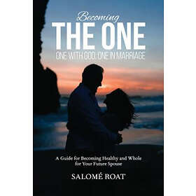 Becoming The One: One With God, One In Marriage: A Guide For Becoming ...