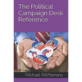 The Political Campaign Desk Reference: A Guide For Campaign Managers ...