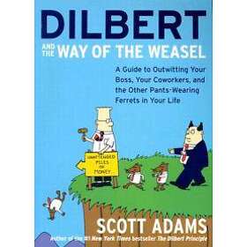 Dilbert And The Way Of The Weasel: A Guide To Outwitting Your Boss ...