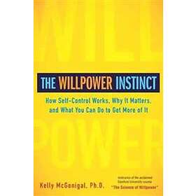 The Willpower Instinct: How Self-Control Works, Why It Matters, And ...