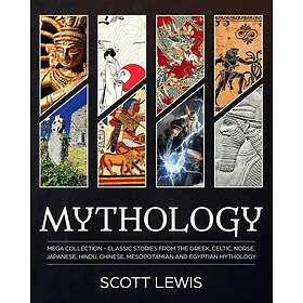 Mythology: Classic Stories From The Greek, Celtic, Norse, Japanese ...