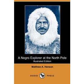 A Negro Explorer At The North Pole (Illustrated Edition) (Dodo Press ...