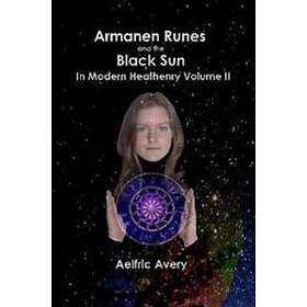 Armanen Runes And The Black Sun In Modern Heathenry Volume II ...