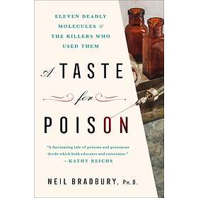A Taste For Poison: Eleven Deadly Molecules And The Killers Who Used ...