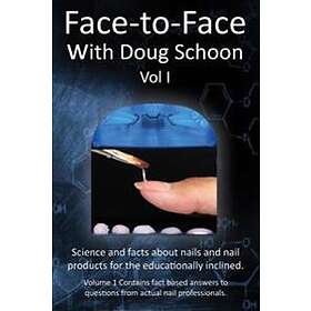 Face-To-Face With Doug Schoon Volume I: Science And Facts About Nails ...