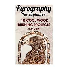 Pyrography For Beginners: 10 Cool Wood Burning Projects: (Pyrography ...