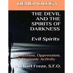 DEMONOLOGY THE DEVIL AND THE SPIRITS OF DARKNESS Evil Spirits ...