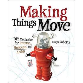 Making Things Move DIY Mechanisms For Inventors, Hobbyists, And Artists ...