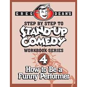Step By Step To Stand-Up Comedy Workbook Series: Workbook 4: How To Be ...