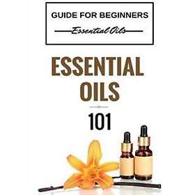 Essential Oils 101: Essential Oils For Beginners Essential Oils 101 Essential Oils Guide Basics ...
