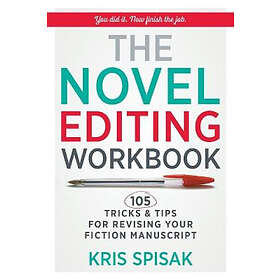 The Novel Editing Workbook: 105 Tricks & Tips For Revising Your Fiction ...