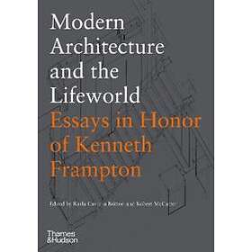Modern Architecture And The Lifeworld: Essays In Honor Of Kenneth ...