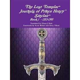 The Lost Templar Journals Of Prince Henry Sinclair Book 1 1353-1395 ...