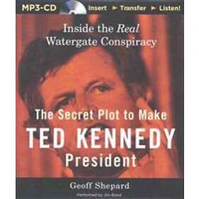 The Secret Plot To Make Ted Kennedy President: Inside The Real ...