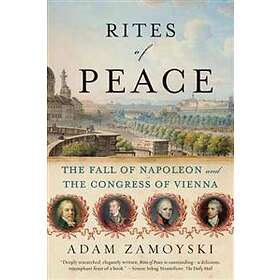Rites Of Peace: The Fall Of Napoleon And The Congress Of Vienna, Från ...