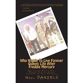 Who Wants To Live Forever Queen: Life After Freddie Mercury: Featuring ...