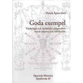 Goda Exempel : Värderingar Och Världsbild I Tidigmodern Svensk Sakprosa ...